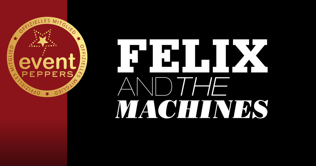 Felix and the Machines | eventpeppers